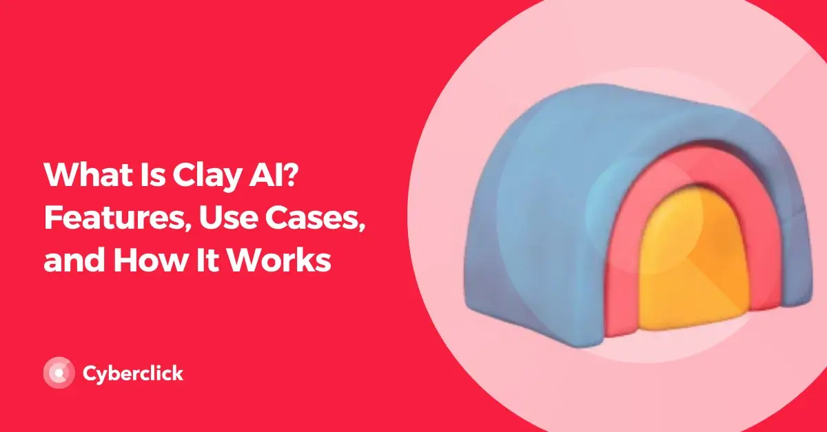 What Is Clay AI? Features, Use Cases, and How It Works